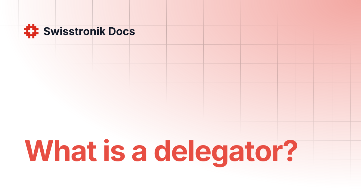 What is a delegator? | Swisstronik Docs